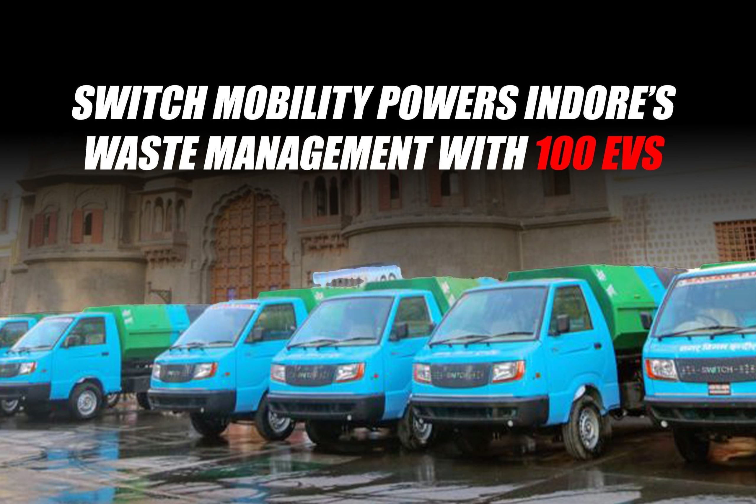 Switch Mobility Deploys 100 EVs for Indore Waste Management