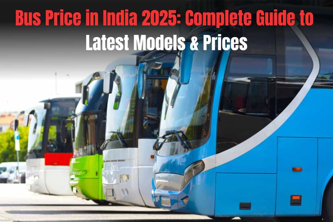 Bus Price in India 2025: Complete Guide to Latest Models & Prices