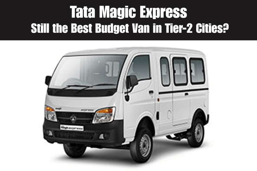 Tata Magic Express – Still the Best Budget Van in Tier-2 Cities