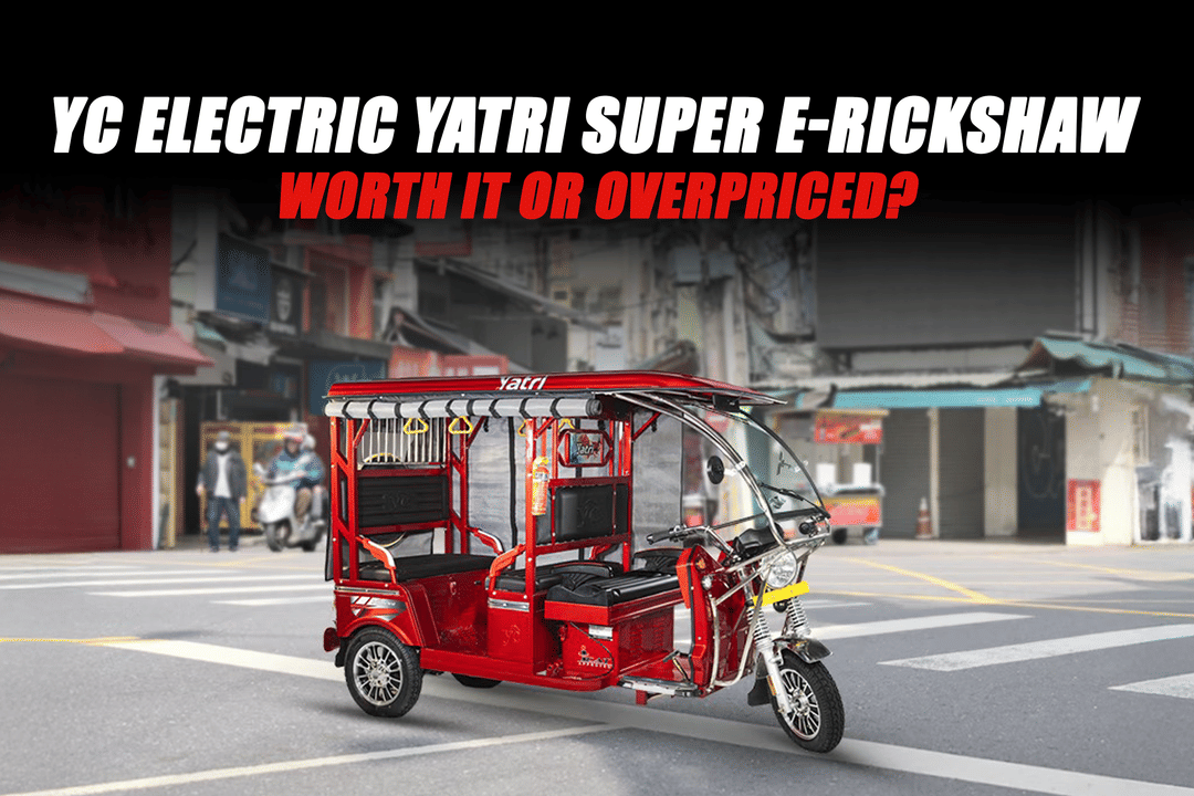 YC Electric Yatri Super E-Rickshaw: Worth It or Overpriced?